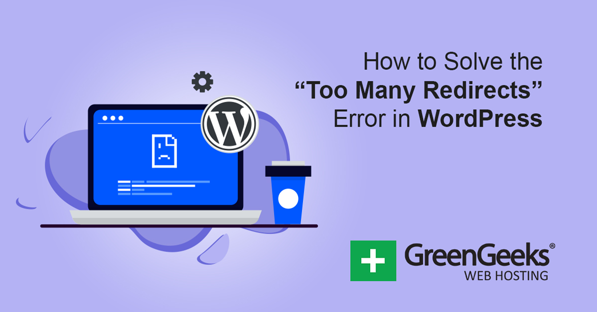 How to Solve the "Too Many Redirects" Error - GreenGeeks
