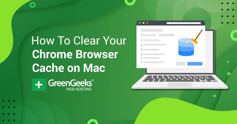 How To Clear Your Chrome Browser Cache on Mac - GreenGeeks
