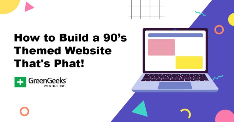 How to Build a 90s Themed Website That's Phat! - GreenGeeks